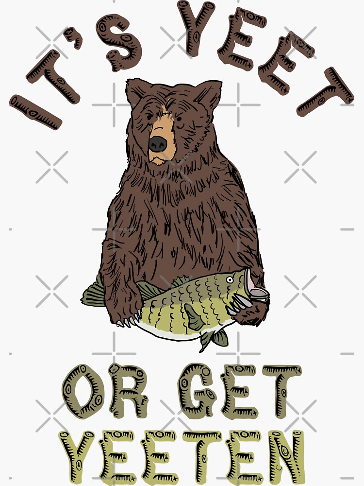 "It's Yeet or Get Yeeten (Bear and Fish!)" Sticker for Sale by ...