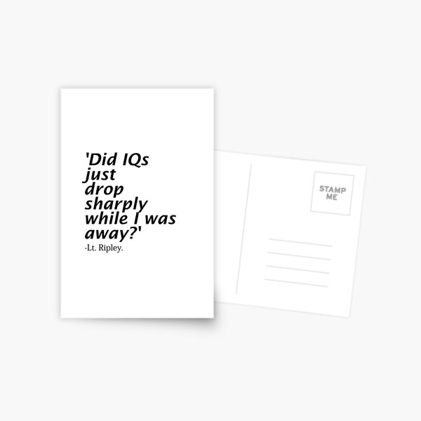 "Ripley, Aliens Quote. 'Did IQs just drop sharply while I was away ...