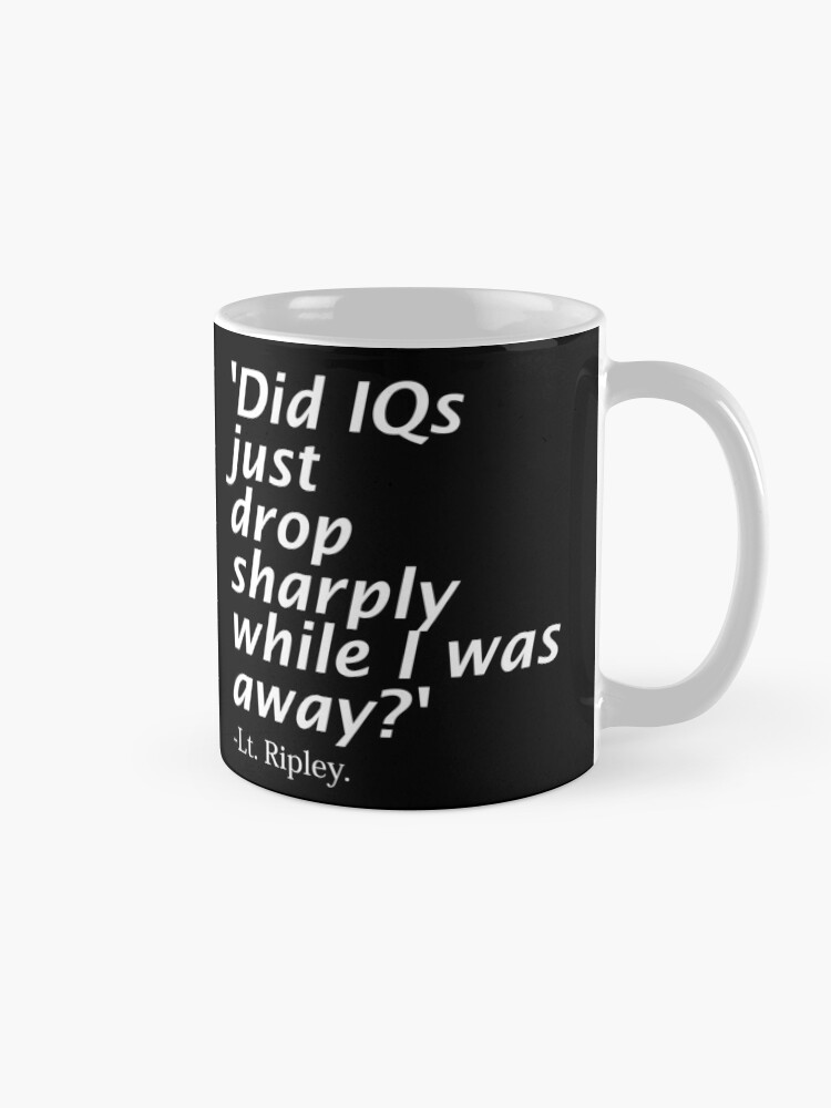 "Ripley, Aliens Quote. 'Did IQs just drop sharply while I was away ...