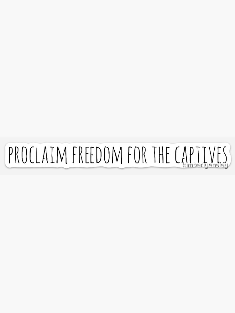 "proclaim freedom for the captives sticker" Sticker by kimberlyensley ...