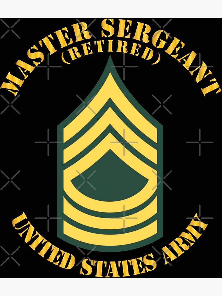 "Army - Enlisted - MSG - Master Sergeant - Std - Retired" Poster by ...