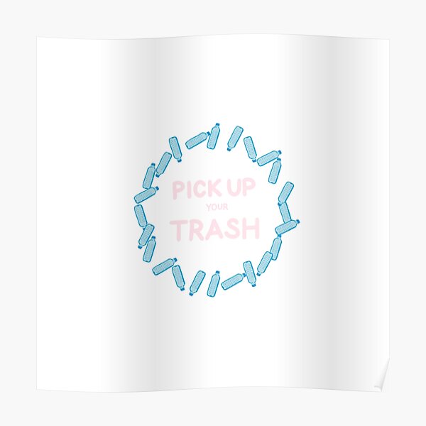 Pick Up Trash Posters | Redbubble