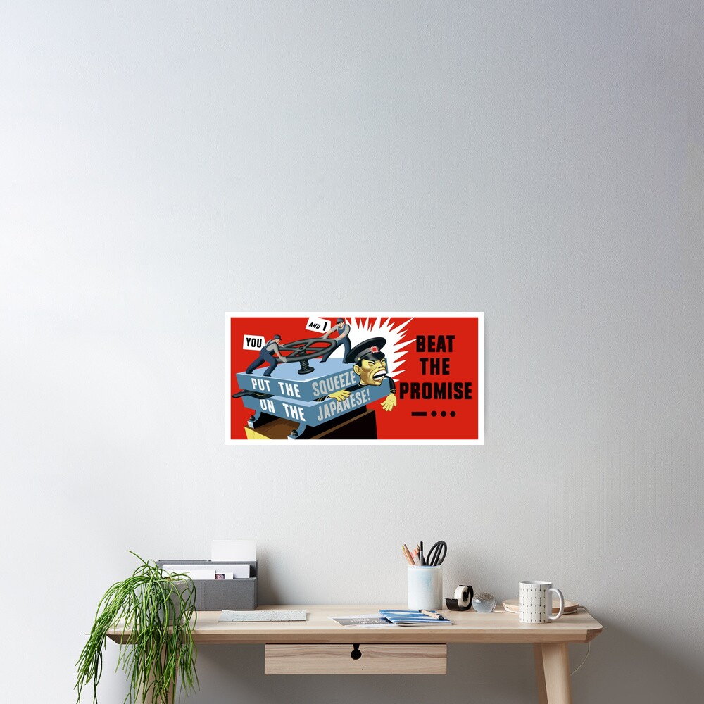 "Put The Squeeze On The Japanese -- Beat The Promise" Poster for Sale ...