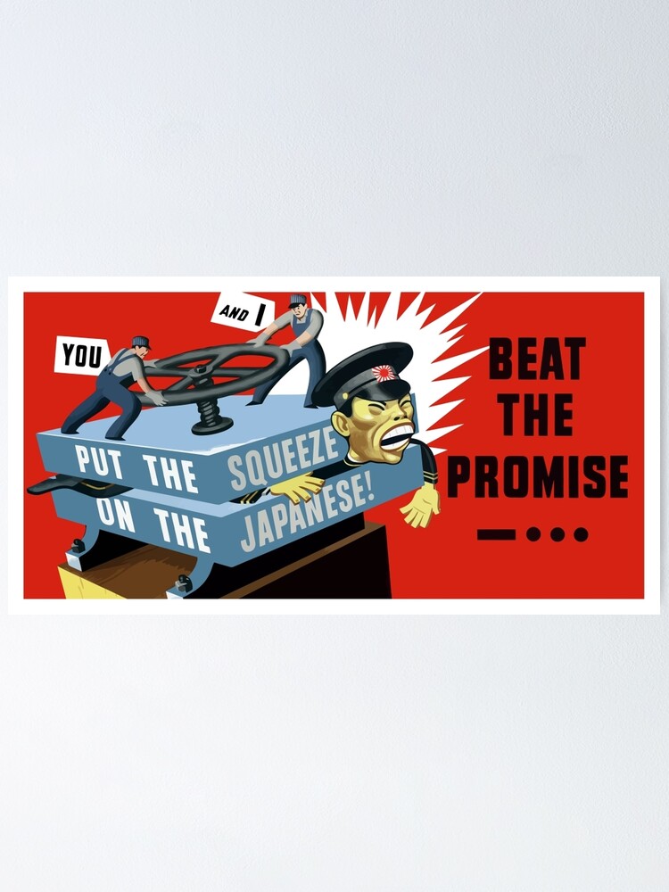 "Put The Squeeze On The Japanese -- Beat The Promise" Poster for Sale ...