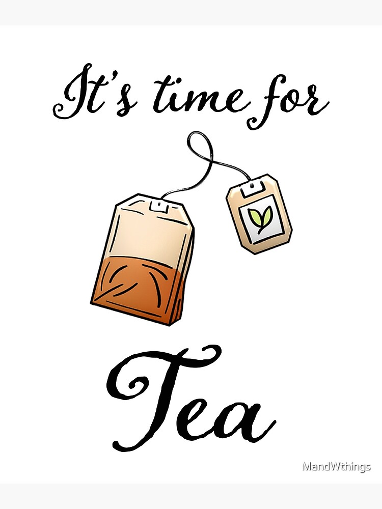 "Tea - It's time for tea" Poster for Sale by MandWthings | Redbubble
