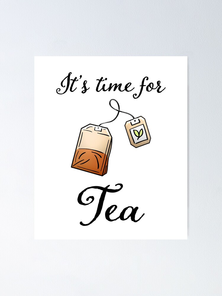 "Tea - It's time for tea" Poster for Sale by MandWthings | Redbubble
