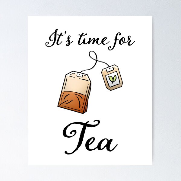 "Tea - It's time for tea" Poster for Sale by MandWthings | Redbubble