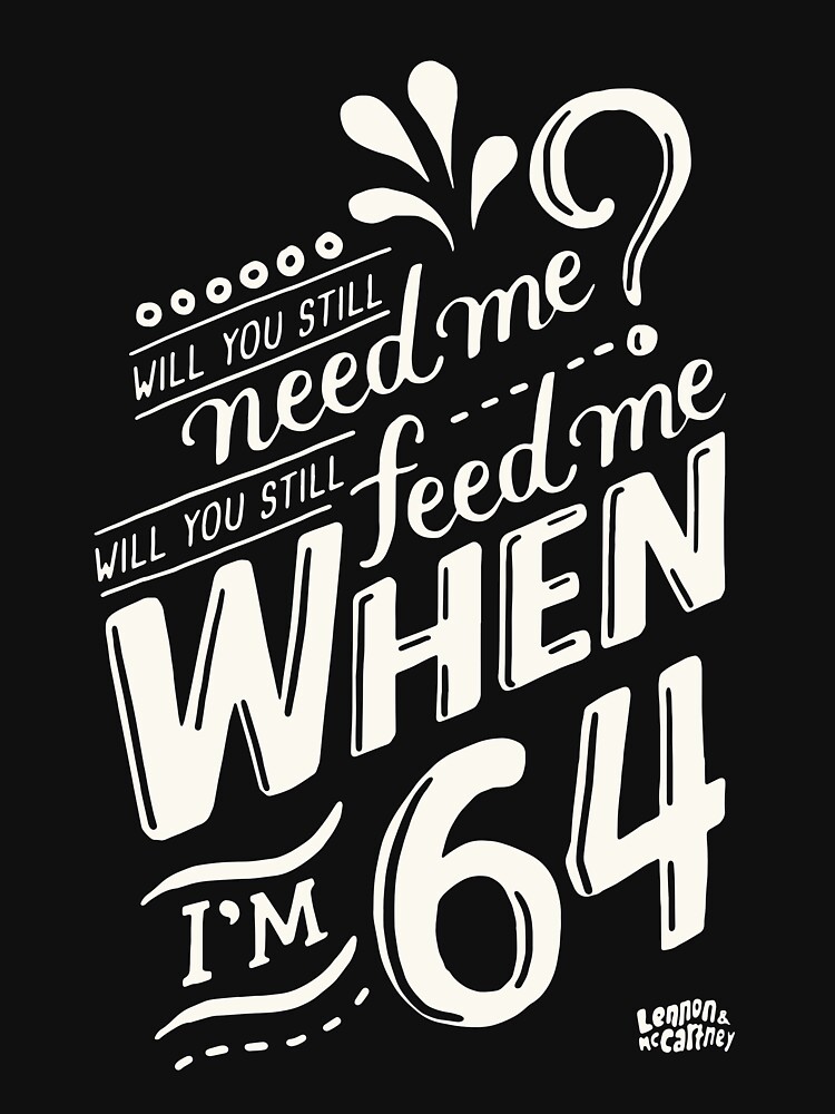 "Lyrics by Lennon and McCartney, When I'm 64" T-shirt for Sale by ...