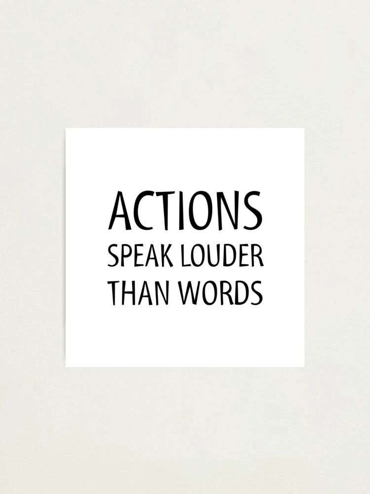 Words Vs Action Quotes Actions Not Words Count