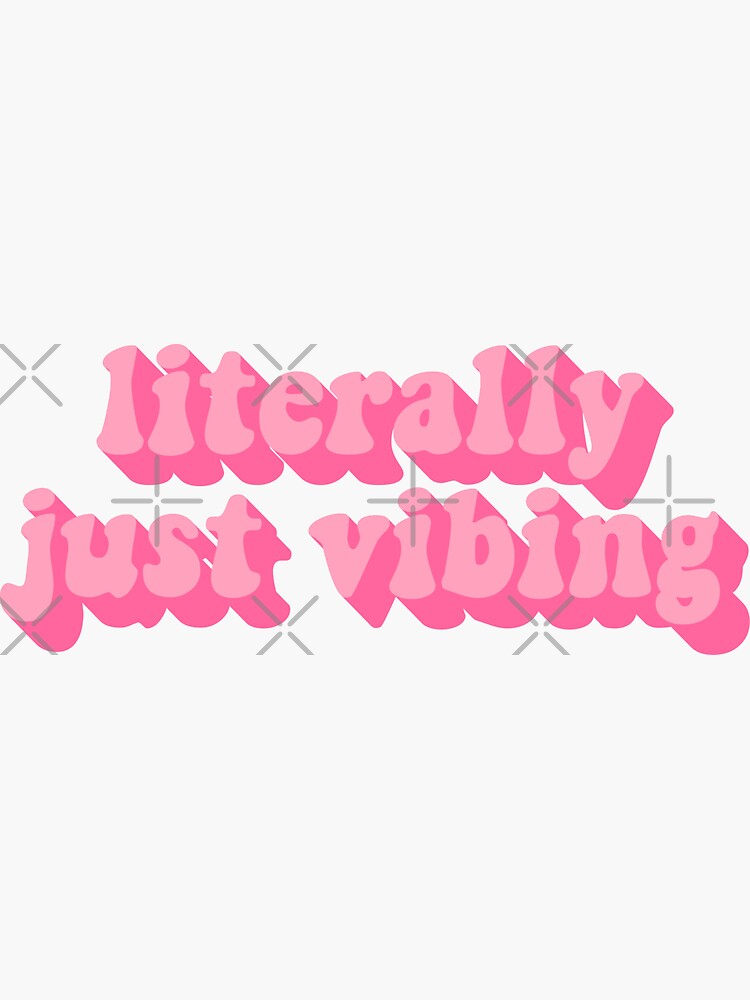 "LITERALLY JUST VIBING" Sticker for Sale by MonkeySame | Redbubble