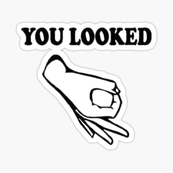 "Funny “you looked” meme" Sticker for Sale by KatyLeonard | Redbubble