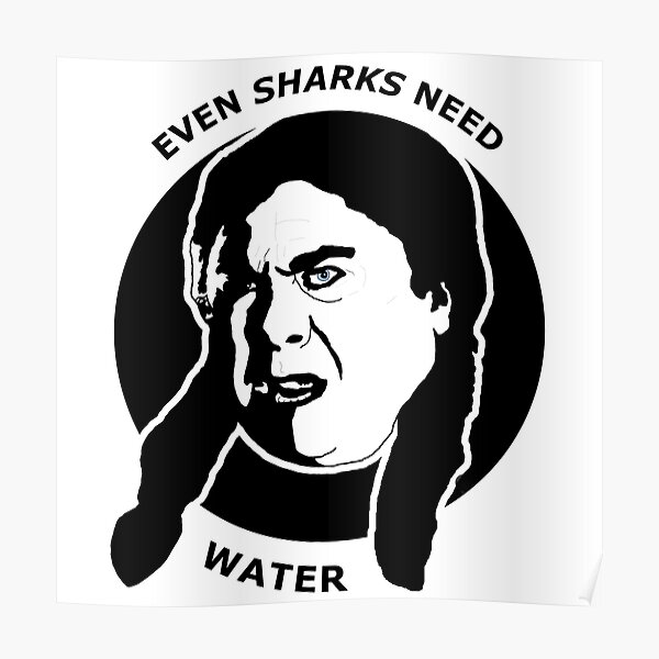 "EVEN SHARKS NEED WATER devito sunny" Poster by eekshriekgeek | Redbubble
