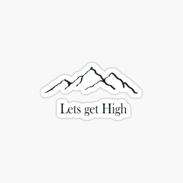 Lets Get High Stickers | Redbubble