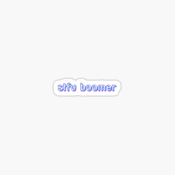 "stfu boomer" Sticker for Sale by BbbMemes | Redbubble