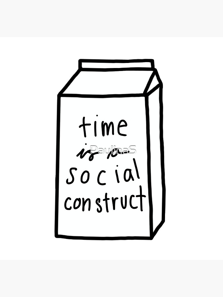 ""Time is a Social Construct" on a Very Woke Milk Carton" Poster for ...