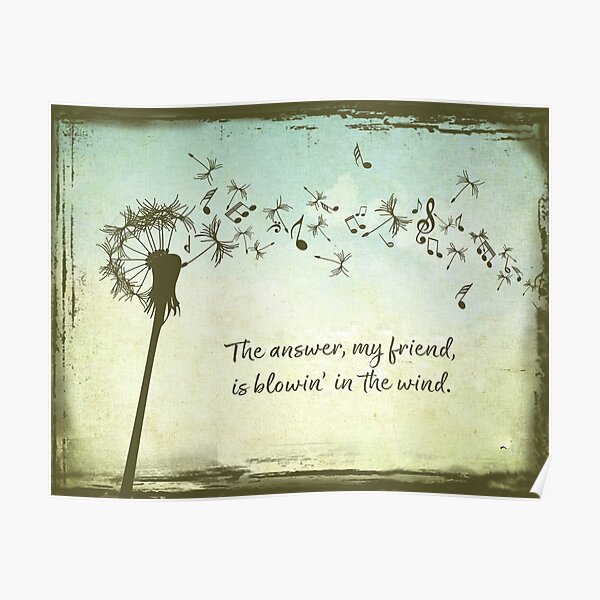 "The Answer my Friend is Blowin in the Wind" Poster for Sale by ...