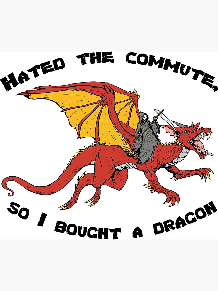 "Grim reaper riding a dragon - Hated the commute. " Poster by ...