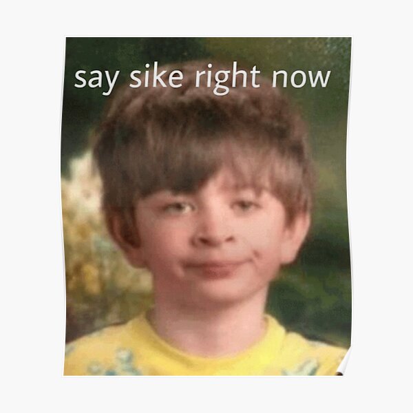 "say sike rn stocker, say sike right now, meme sticker, meme " Poster ...