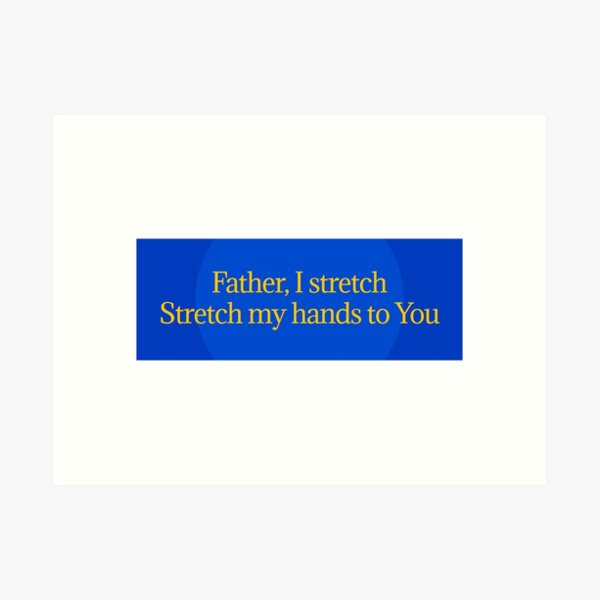 Father Stretch My Hands Art Prints | Redbubble