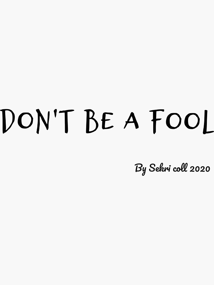 "Do not Be A Fool expression" Sticker for Sale by Sekripro | Redbubble