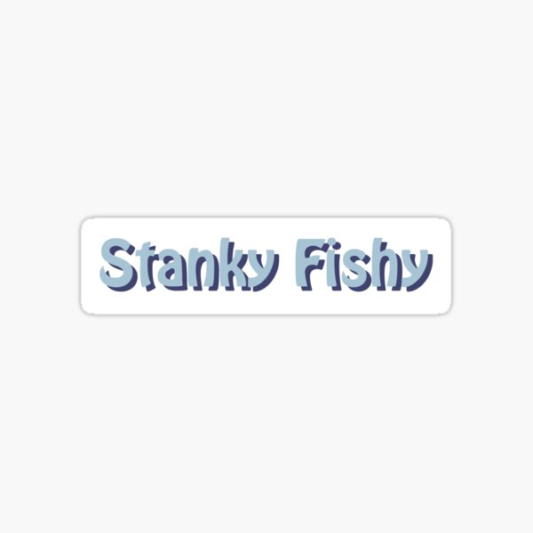 "Stanky Fishy Sticker " Sticker by Madisonk1m | Redbubble