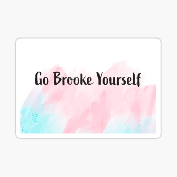 "Go Brooke Yourself" Sticker by katndean | Redbubble