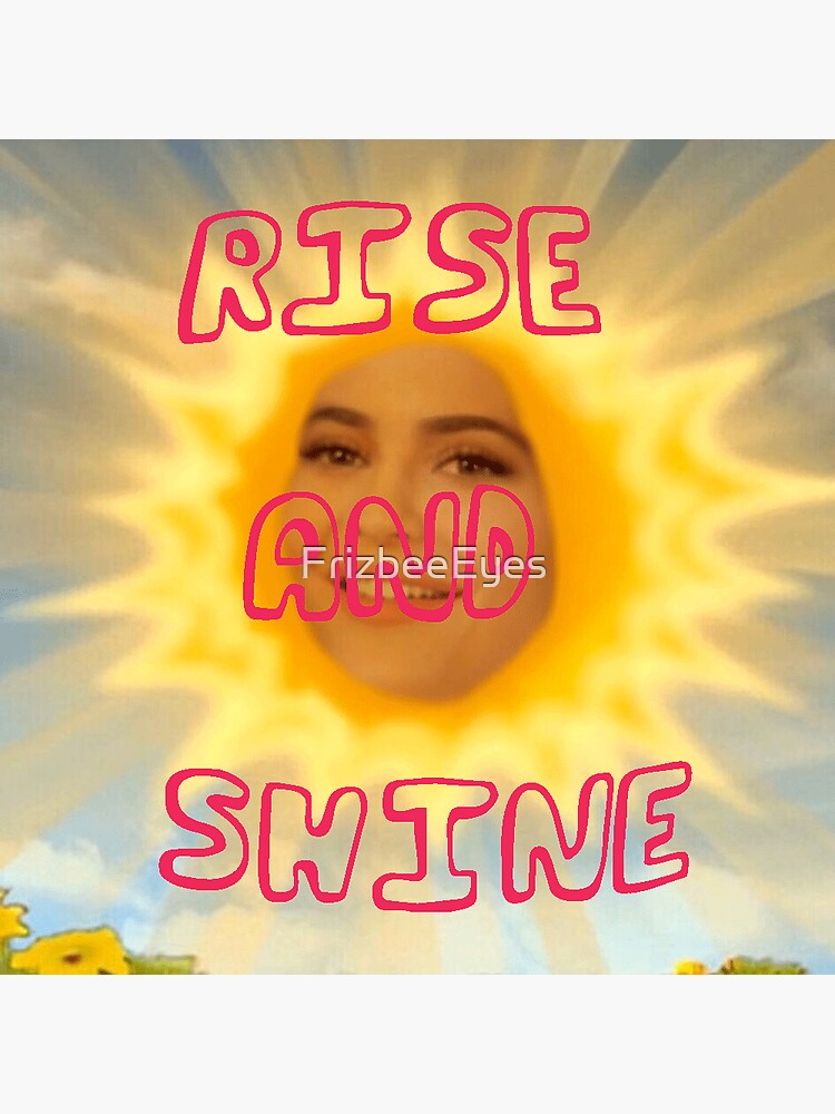 "Rise and Shine meme" Sticker for Sale by FrizbeeEyes | Redbubble