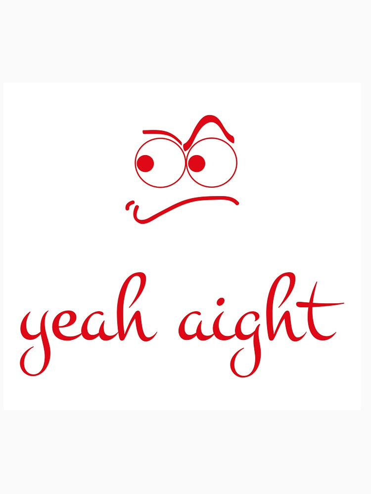 "yeah aight" T-shirt by kobbies91 | Redbubble