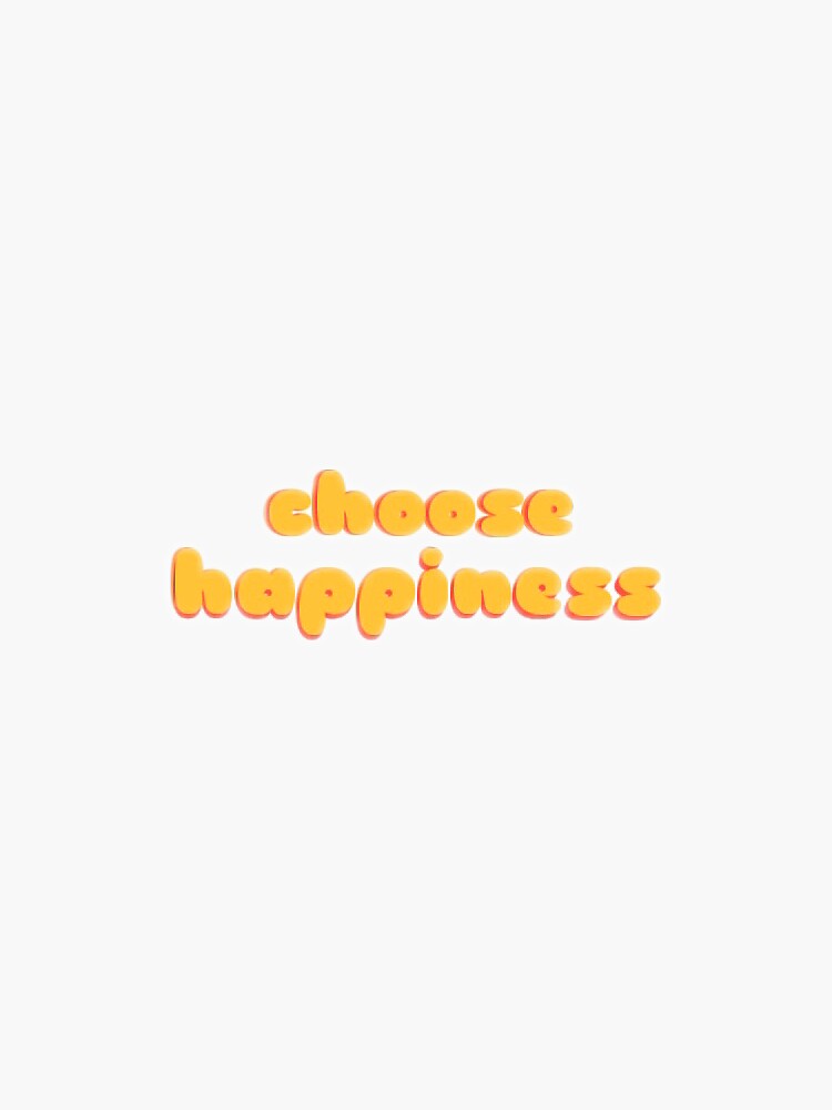 choose happiness” sticker " Sticker by hh-stickers | Redbubble