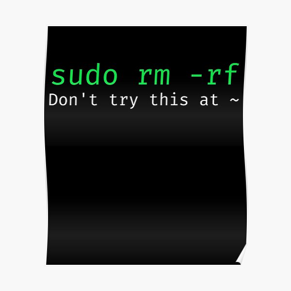 "sudo rm -rf - Funny Linux sysadmin command line" Poster for Sale by ScienceIsFun | Redbubble