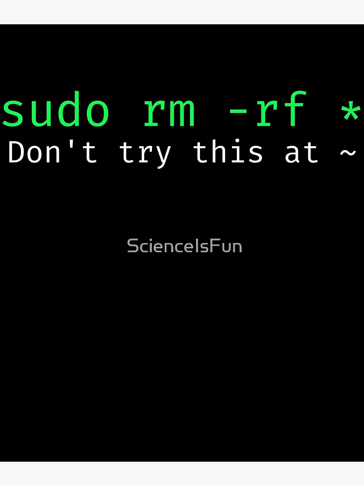 "sudo rm -rf - Funny Linux sysadmin command line wildcard" Poster for ...