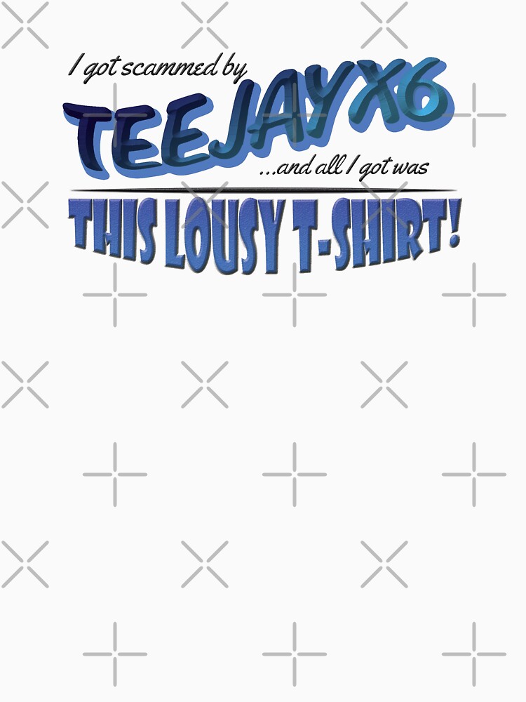 "I Got Scammed by Teejayx6" T-shirt for Sale by getpressedshirt ...