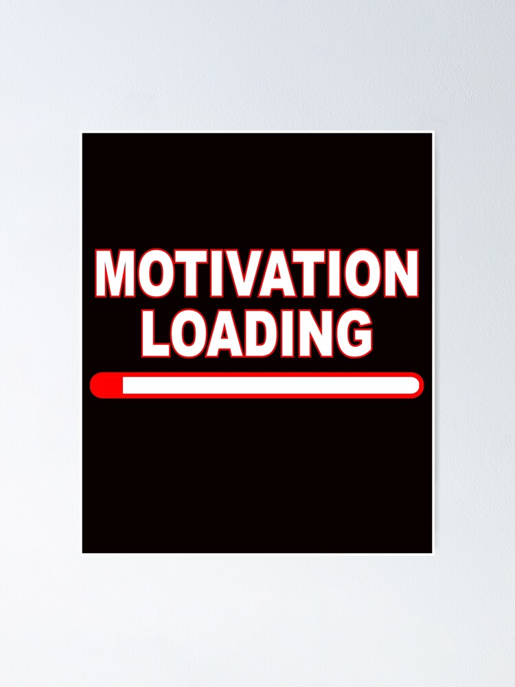 "motivation loading" Poster for Sale by baingraphics | Redbubble