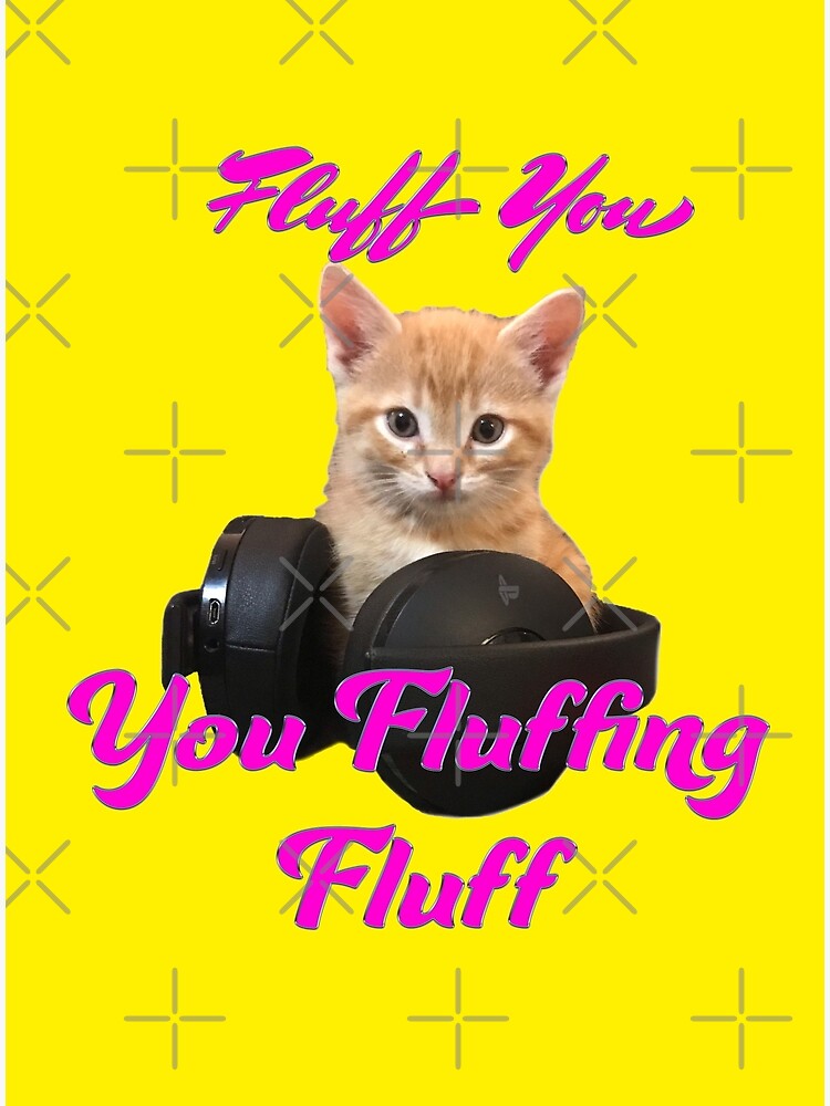 " Gamer Cat- Fluff you, you Fluffing Fluff" Poster by aadventures ...