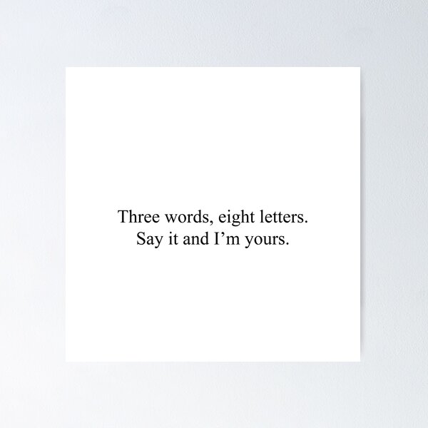 Póster con la obra «Tres palabras, ocho letras. Dilo y soy tuyo.» de ...