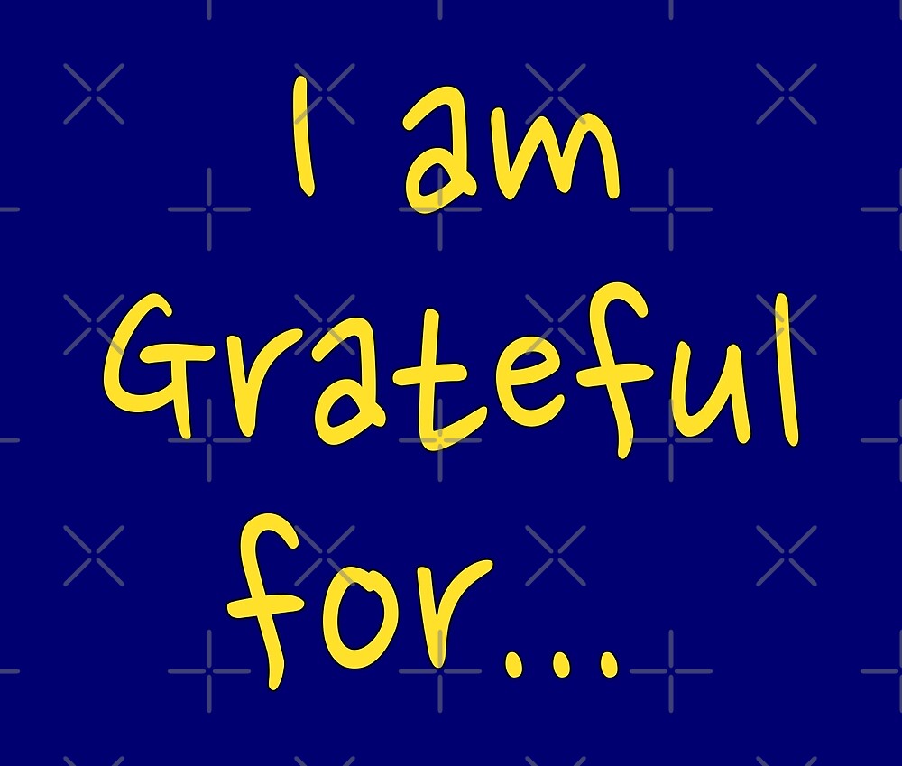 "I am grateful for..." by MFGB-Creations | Redbubble