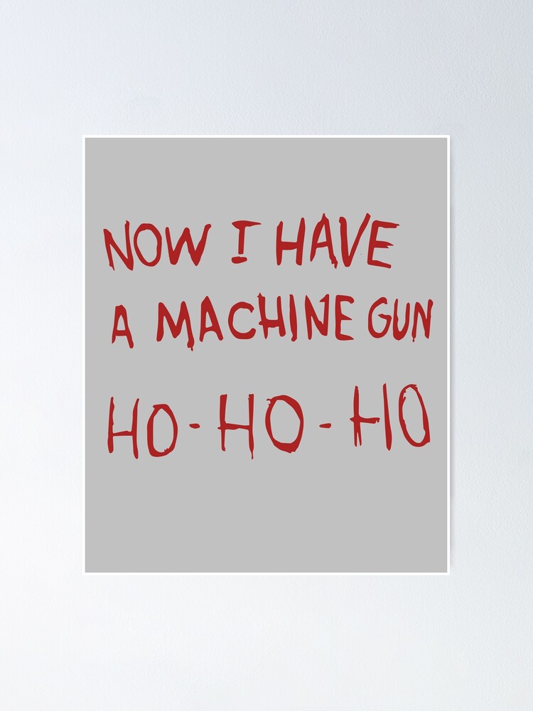 "Now I have a machine gun Ho-Ho-Ho" Poster by Primotees | Redbubble
