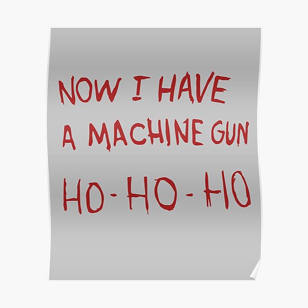 "Now I have a machine gun Ho-Ho-Ho" Poster by Primotees | Redbubble