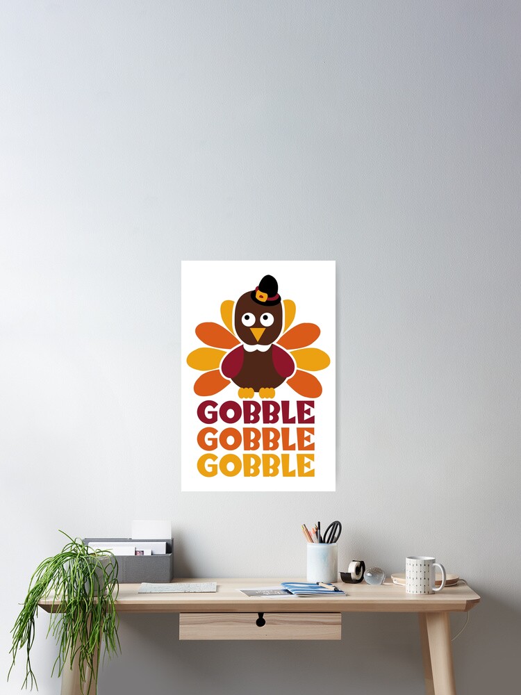 "Gobble Gobble Gobble - Thanksgiving Ideas" Poster for Sale by ...