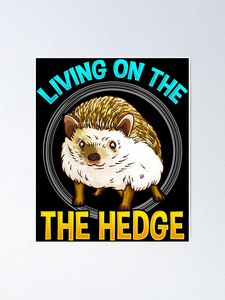 "Cute & Funny Living On The Hedge Adorable Pun" Poster for Sale by ...