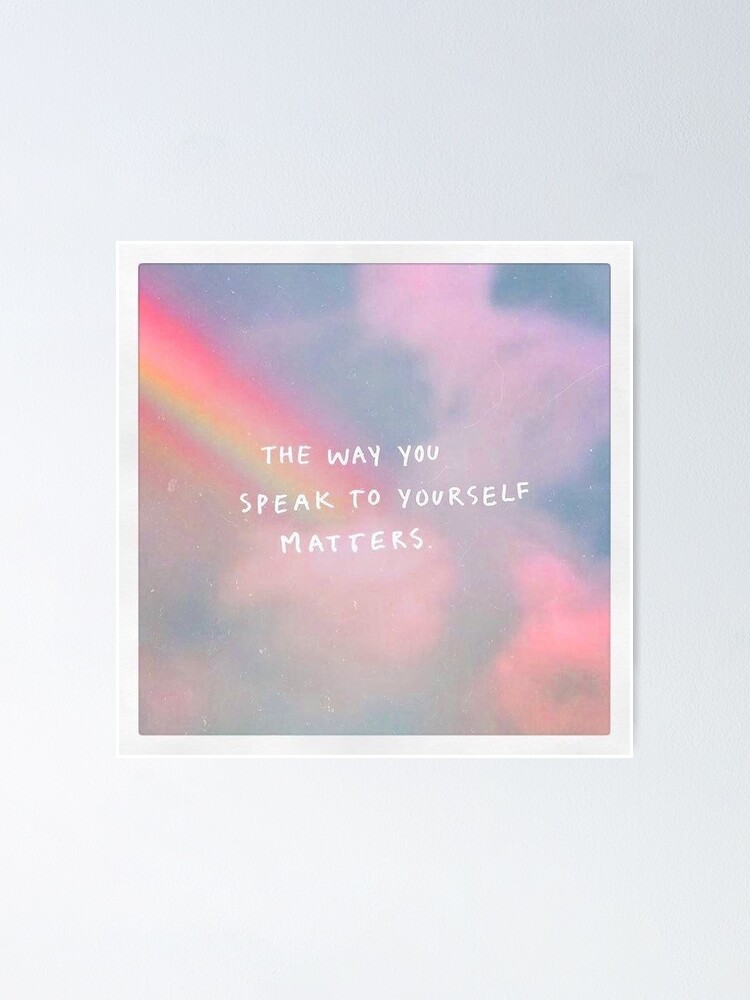 "The Way You Speak To Yourself Matters" Poster for Sale by casimiira ...