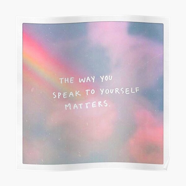 "The Way You Speak To Yourself Matters" Poster for Sale by casimiira ...
