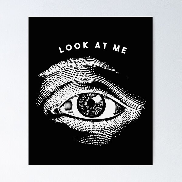 "Eye, look at me" Poster by DerSenat | Redbubble