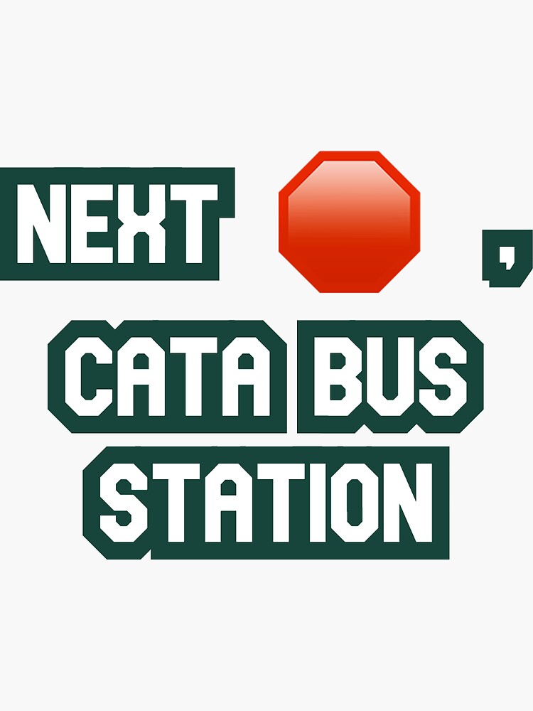 "Next stop, CATA Bus Station" Sticker by savvyofficial | Redbubble