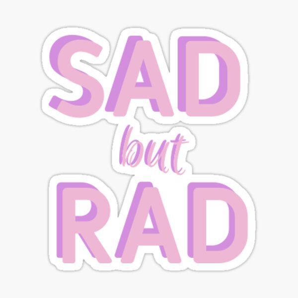"Sad but Rad" Sticker by jordxo | Redbubble