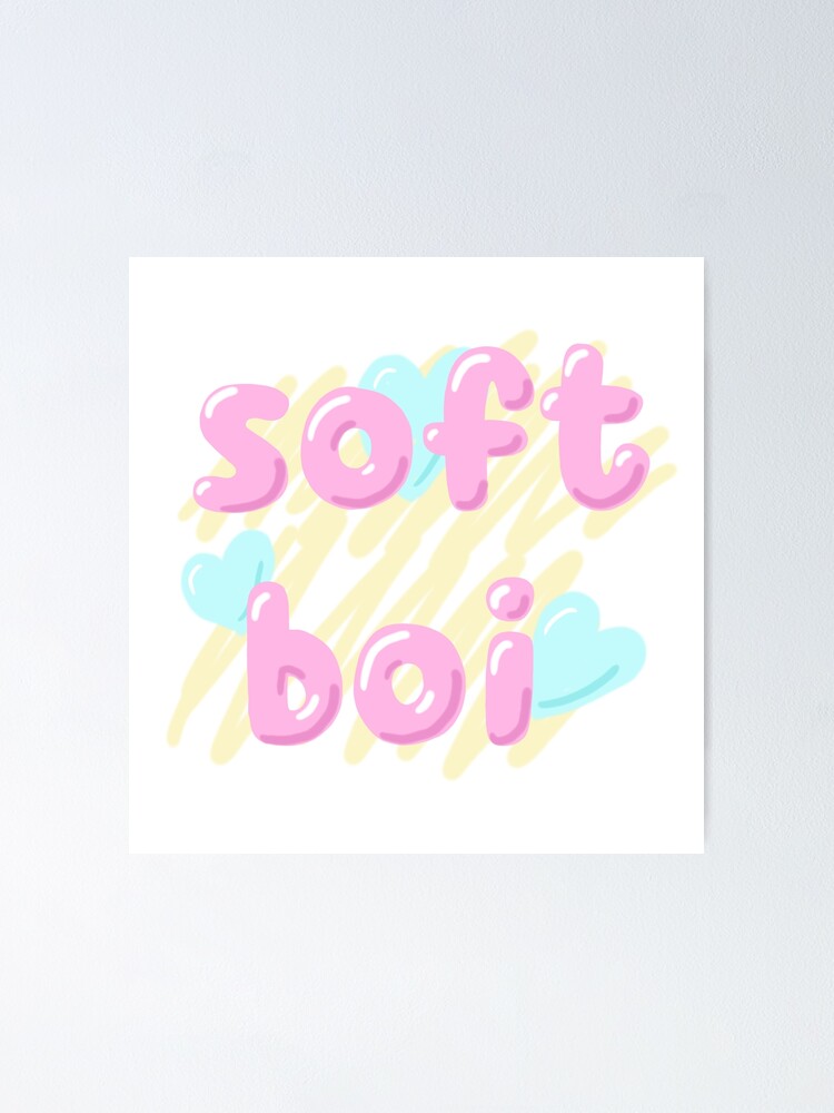 "Soft Boi " Poster by SpookBark | Redbubble