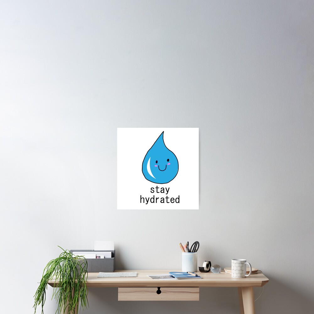 "Stay Hydrated" Poster for Sale by denini7 | Redbubble