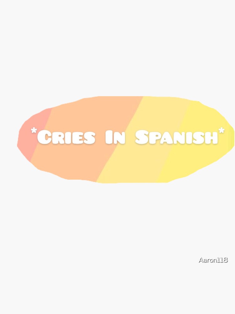 "*Cries In Spanish* Sticker " Sticker for Sale by Aaron118 | Redbubble