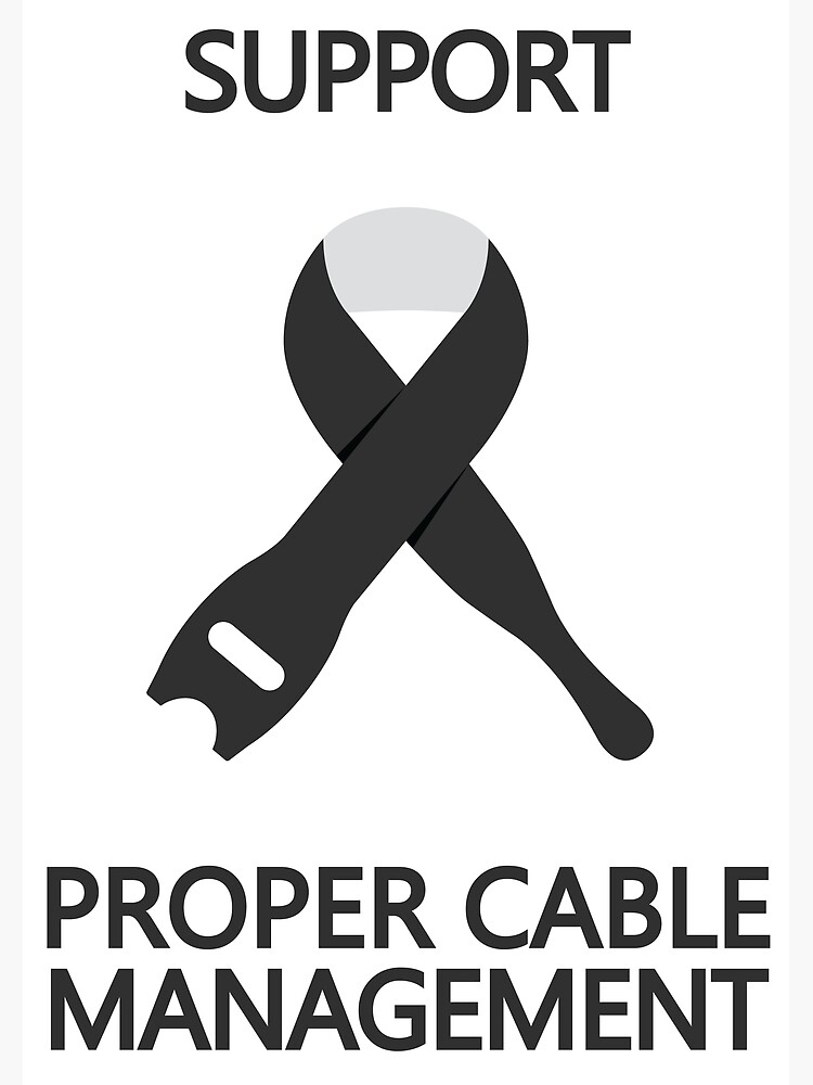 "Support Proper Cable Management " Poster for Sale by OutlanderDesign ...