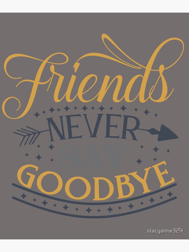Friends Never Say Goodbye Premium Matte Vertical Poster sold by Hopeful ...